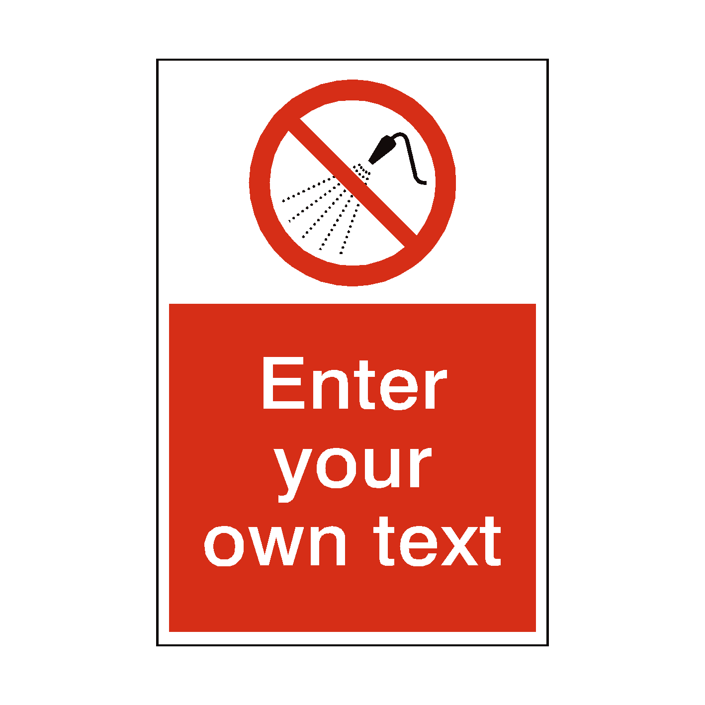 No Water Spray Custom Prohibition Sign