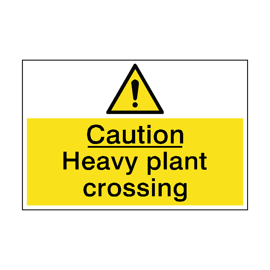 Caution Heavy Plant Crossing Sign | PVC Safety Signs