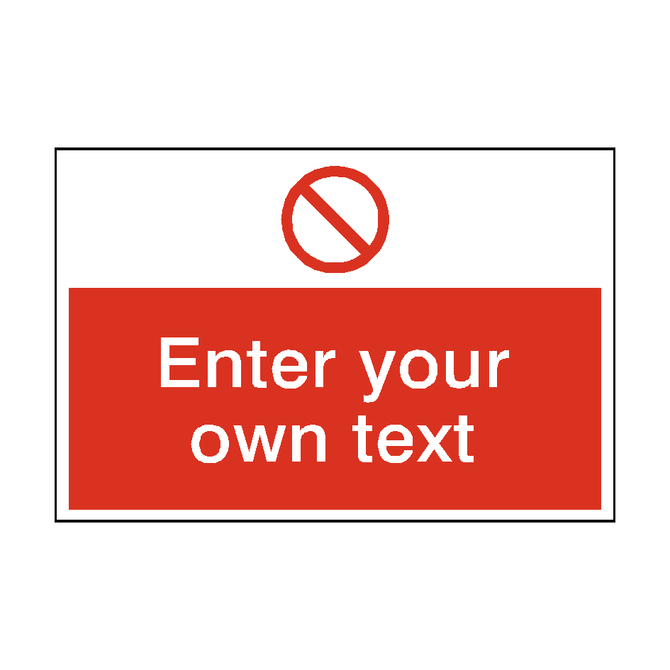 Custom Prohibition Safety Sign Landscape | PVC Safety Signs
